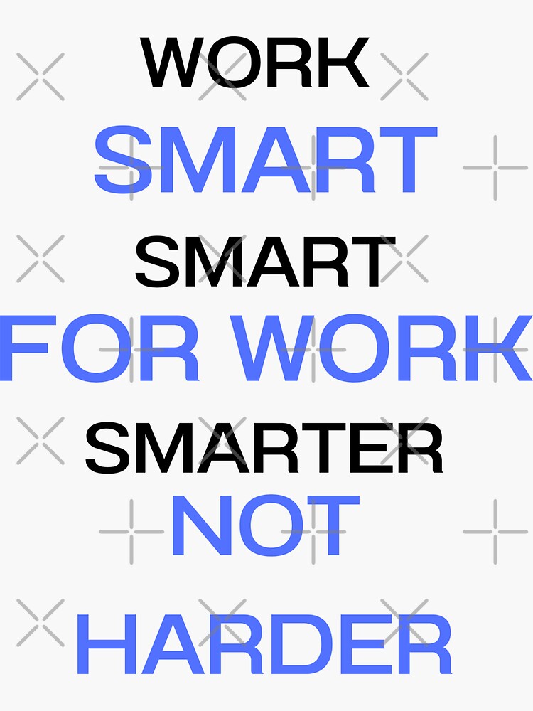 "work smart smart for work smarter not harder." Sticker for Sale by ...