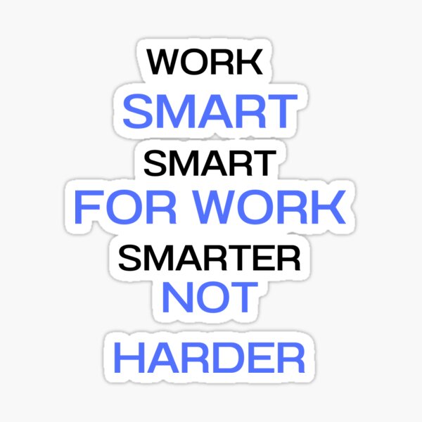 "work smart smart for work smarter not harder." Sticker for Sale by ...