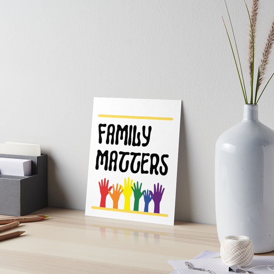 "Family Matters " Art Board Print by INSPIREMEGIFTS | Redbubble