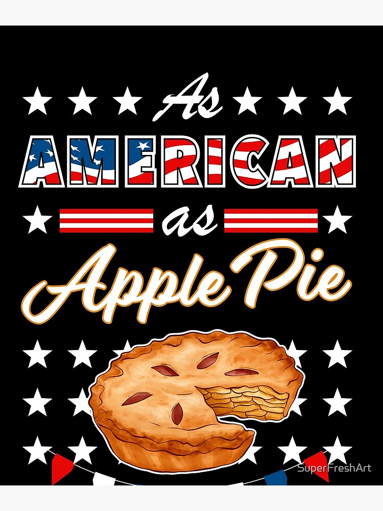 "As American As Apple Pie Funny USA 4th of July Patriotic" Poster by ...