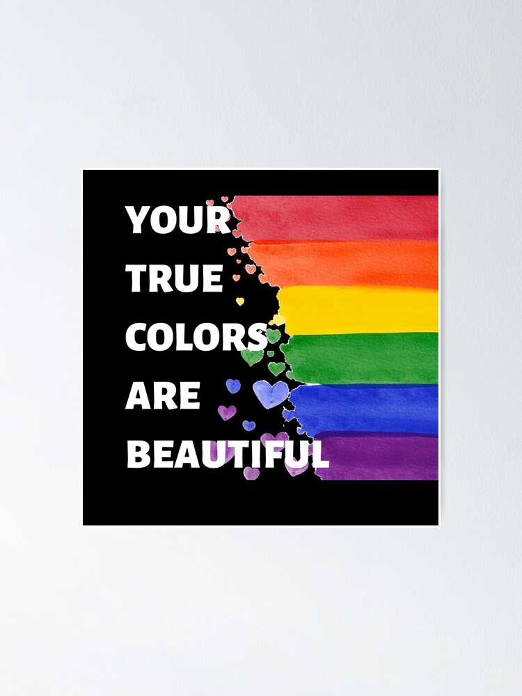 "Your true colors are beautiful" Poster for Sale by Togglepod | Redbubble