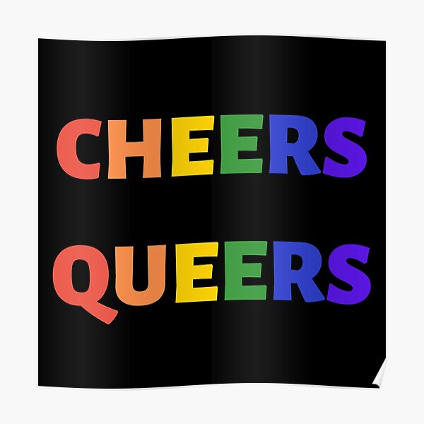 "Cheers Queers" Poster for Sale by Togglepod | Redbubble