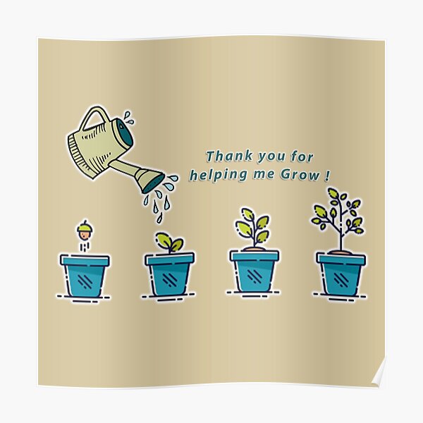 "Thank You For Helping Me Grow" Poster for Sale by Deva2606 | Redbubble