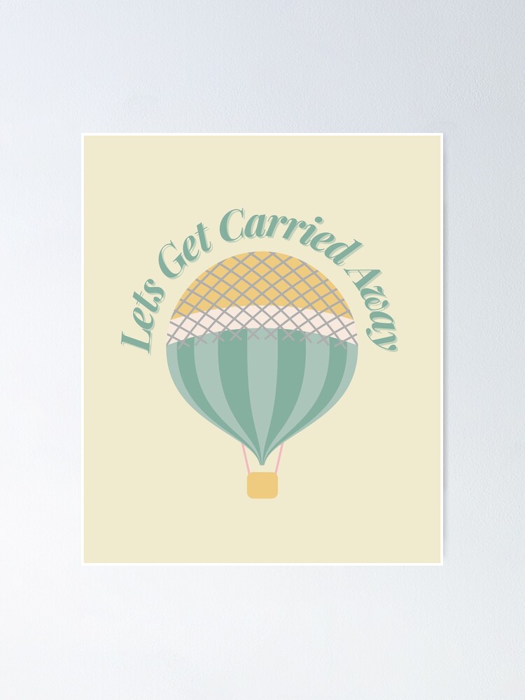 "Lets Get Carried Away Hot Air Balloon" Poster for Sale by StudioShine ...
