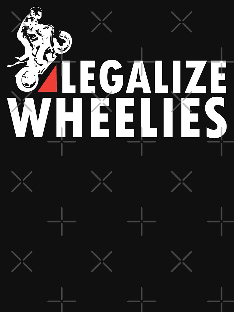 "Legalize Wheelies" T-shirt for Sale by lolotees | Redbubble | legalize ...