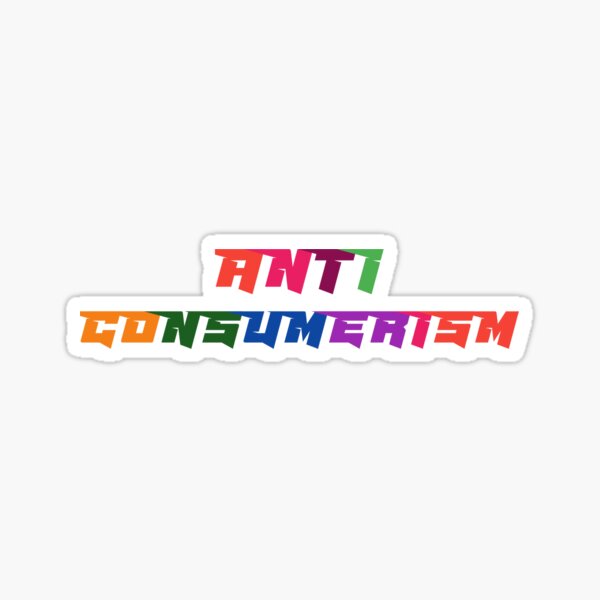 "Anti Consumerism" Sticker for Sale by Galaxypoint | Redbubble