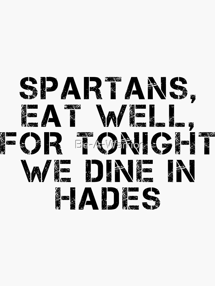 "Spartans, eat well, for tonight we dine in Hades – King Leonidas of ...