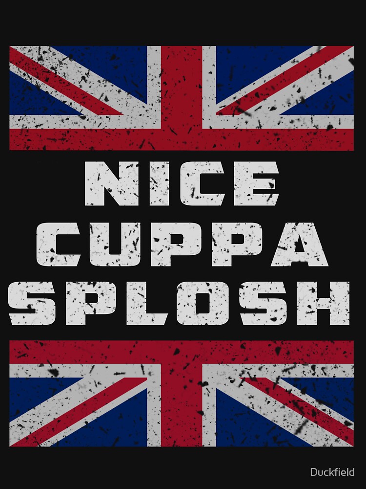 "Nice cup of splosh - British Sayings" T-shirt by Duckfield | Redbubble ...