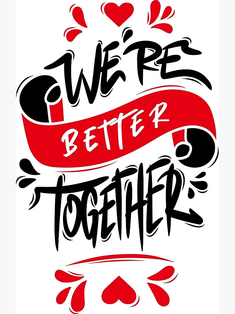 "We’re Better Together" Poster for Sale by Distrowlinc | Redbubble