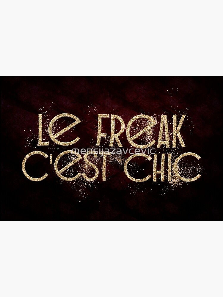 "Le freak, c'est chic" Poster for Sale by mensijazavcevic | Redbubble