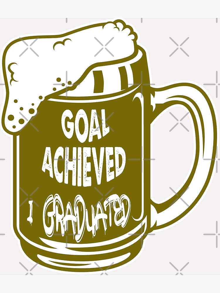 "GOAL ACHIEVED I GRADUATED - BEER - Class 2022" Poster for Sale by ...