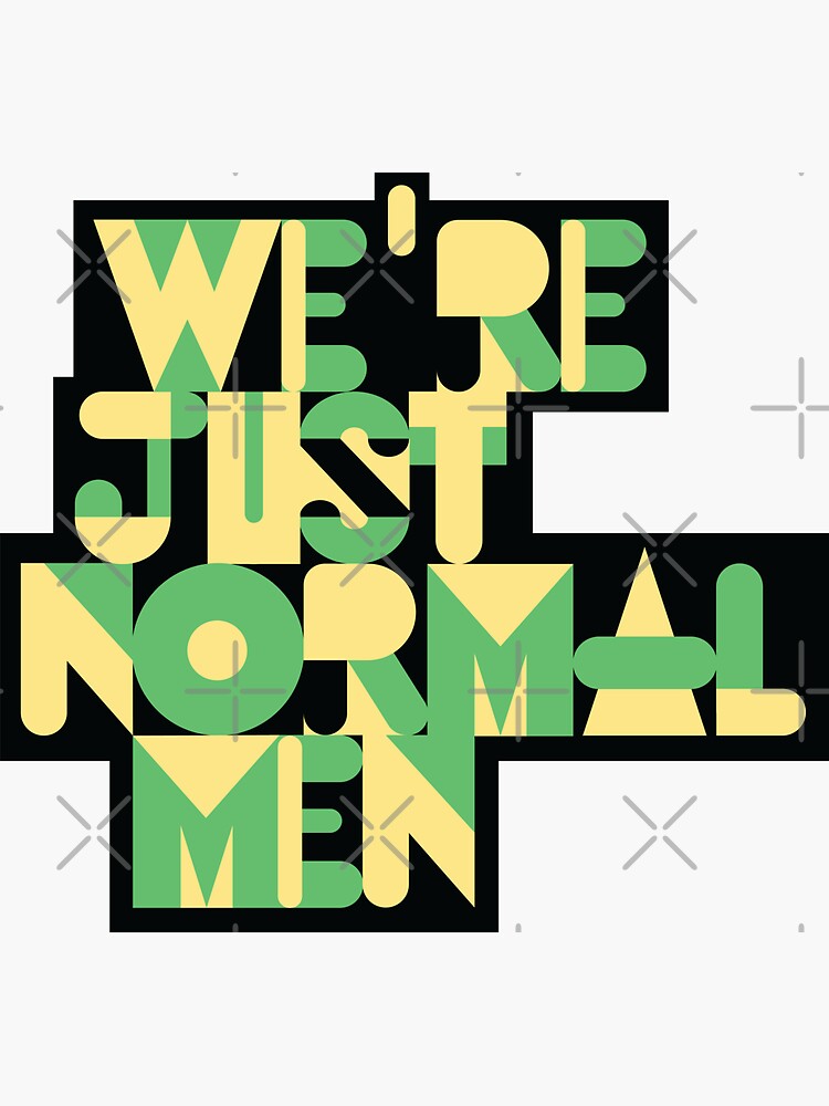 "We're Just Normal Men" Sticker by Rigipedia | Redbubble