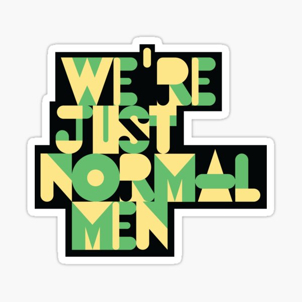 "We're Just Normal Men" Sticker by Rigipedia | Redbubble