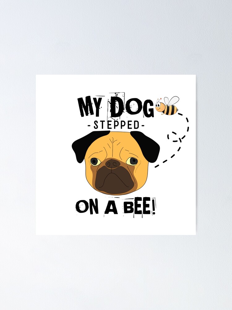 "MY DOG STEPPED ON A BEE - FUNNY HUMOUR MEME" Poster for Sale by ...