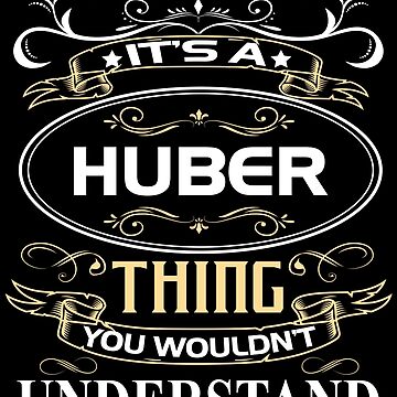 "Huber Name Shirt It's A Huber Thing You Wouldn't Understand" Poster ...