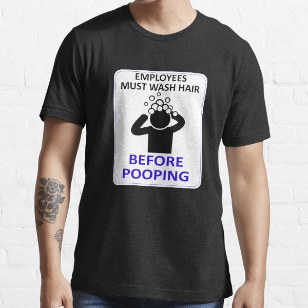 "Employees Must Wash Hair Before Pooping" T-shirt for Sale by ...