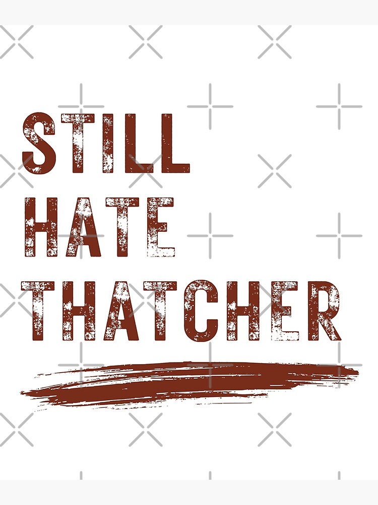"Still Hate Thatcher" Poster for Sale by ProDesignTsirt | Redbubble