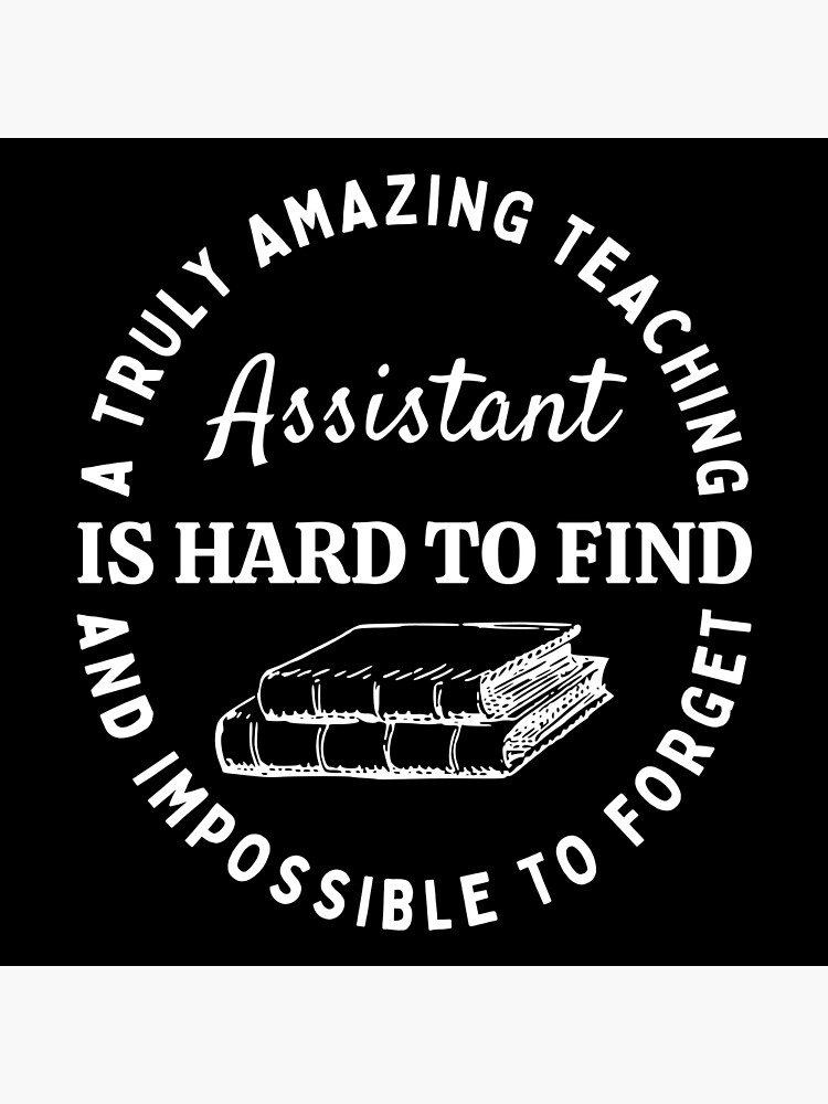 "A Truly Amazing Teaching Assistant Is Hard To Find And Impossible To ...