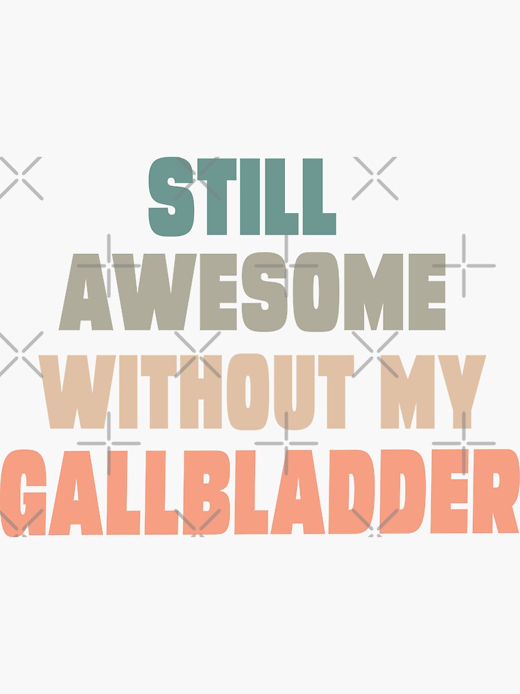 "Still Awesome Without My Gallbladder, Funny Gallbladder Removal Jokes ...