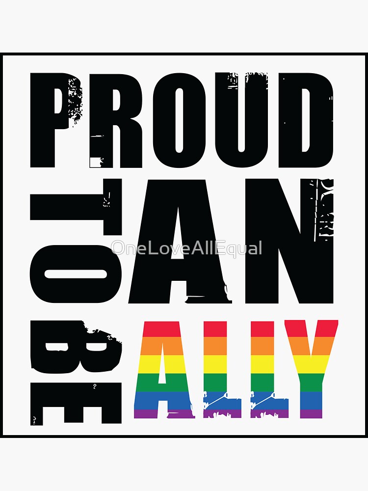 "Proud to be an Ally" Sticker for Sale by OneLoveAllEqual | Redbubble