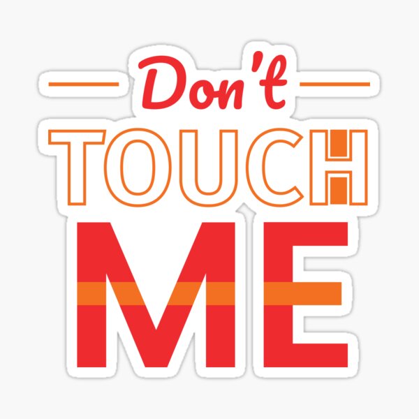 "Don't Touch Me" Sticker for Sale by awesome-cloths | Redbubble