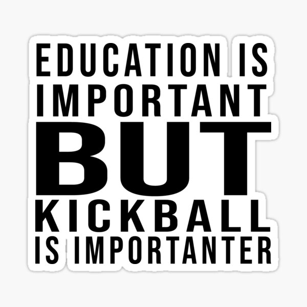 "Education Is Important But Kickball Is Importanter" Sticker for Sale ...