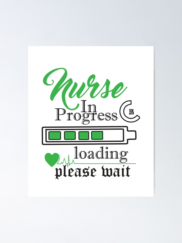 "Nurse in progress loading please wait" Poster for Sale by blueskydream ...