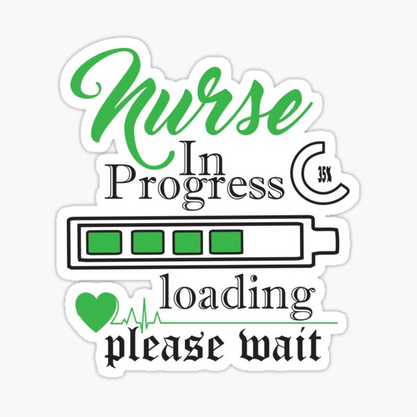 "Nurse in progress loading please wait" Sticker by blueskydream | Redbubble