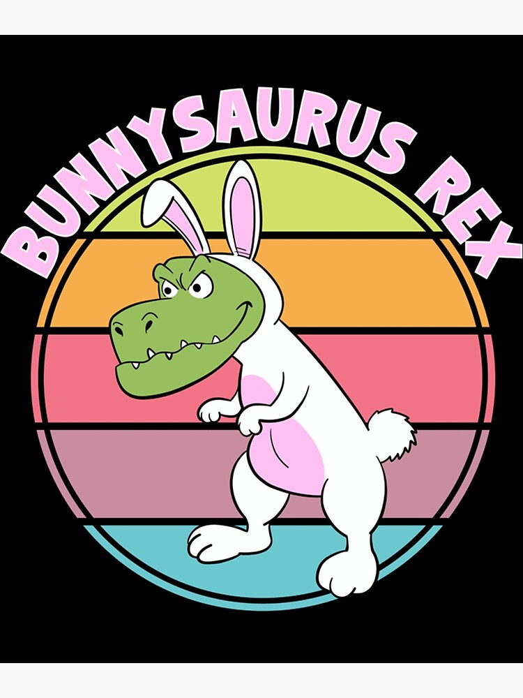 "Easter Bunnysaurus Rabbit T-Rex Dino Boys Girls Kids " Poster for Sale ...