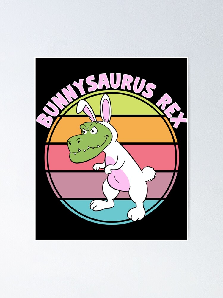 "Easter Bunnysaurus Rabbit T-Rex Dino Boys Girls Kids " Poster for Sale ...