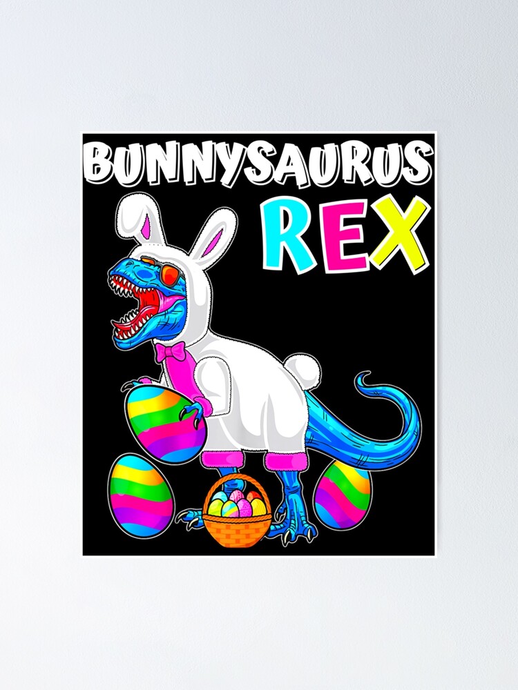 "Easter Bunnysaurus Rex Cool Trex Easter Dinosaur Bunny Kids " Poster ...