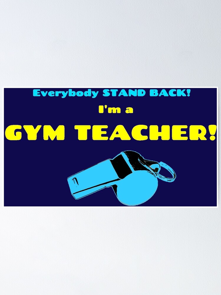 "Everybody stand back I'm a gym teacher phy ed physical education ...