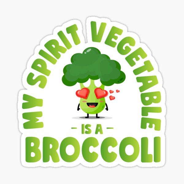"Broccoli Is My Spirit Vegetable, Funny Broccoli quotes" Sticker by ...