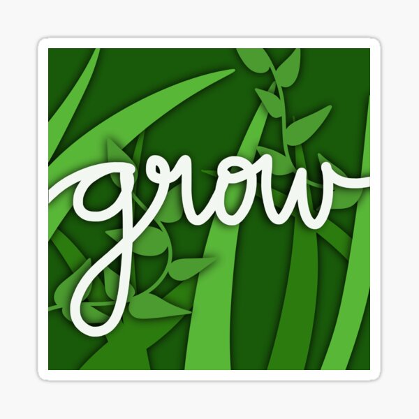 "Grow" Sticker for Sale by chayse-holden | Redbubble