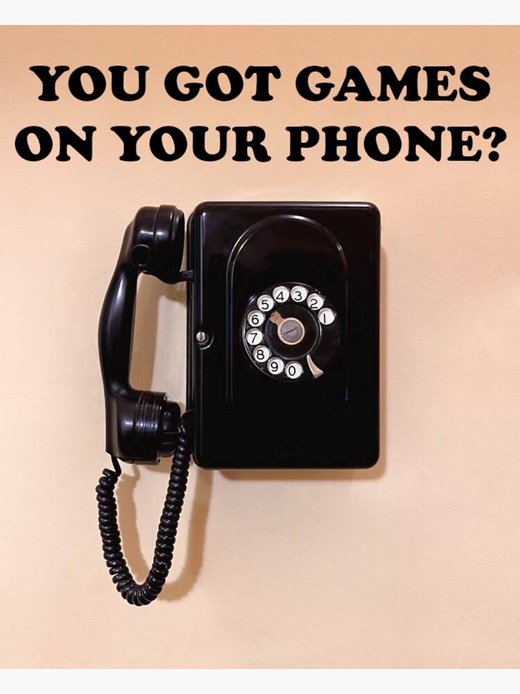 "You Got Games On Your Phone? Funny Irony Meme" Sticker for Sale by ...