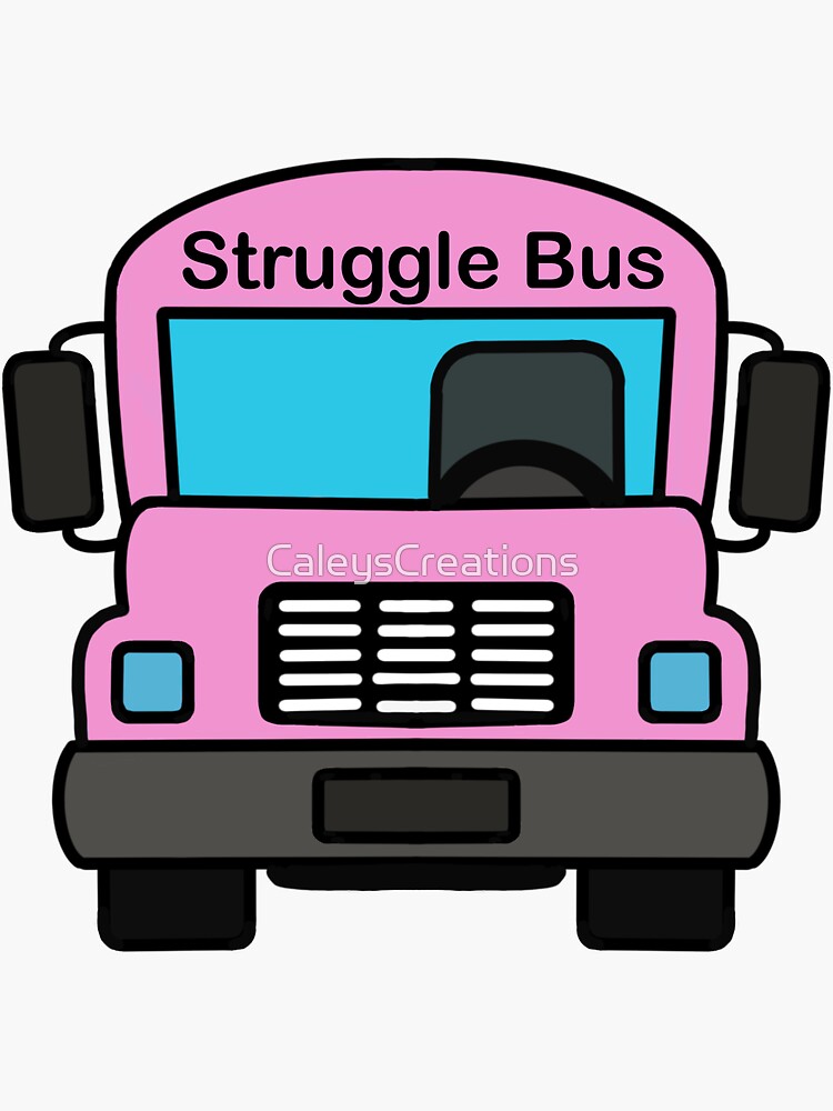 "Struggle bus" Sticker for Sale by CaleysCreations | Redbubble