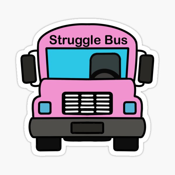"Struggle bus" Sticker for Sale by CaleysCreations | Redbubble