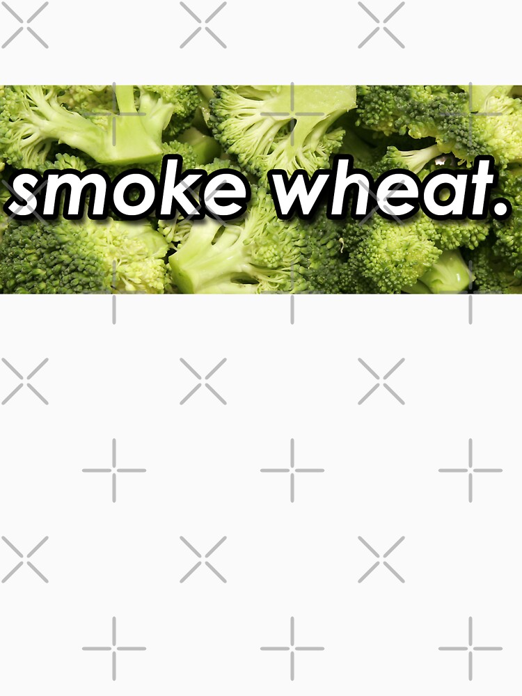 "Smoke Wheat." T-shirt by ItsMattBrad | Redbubble