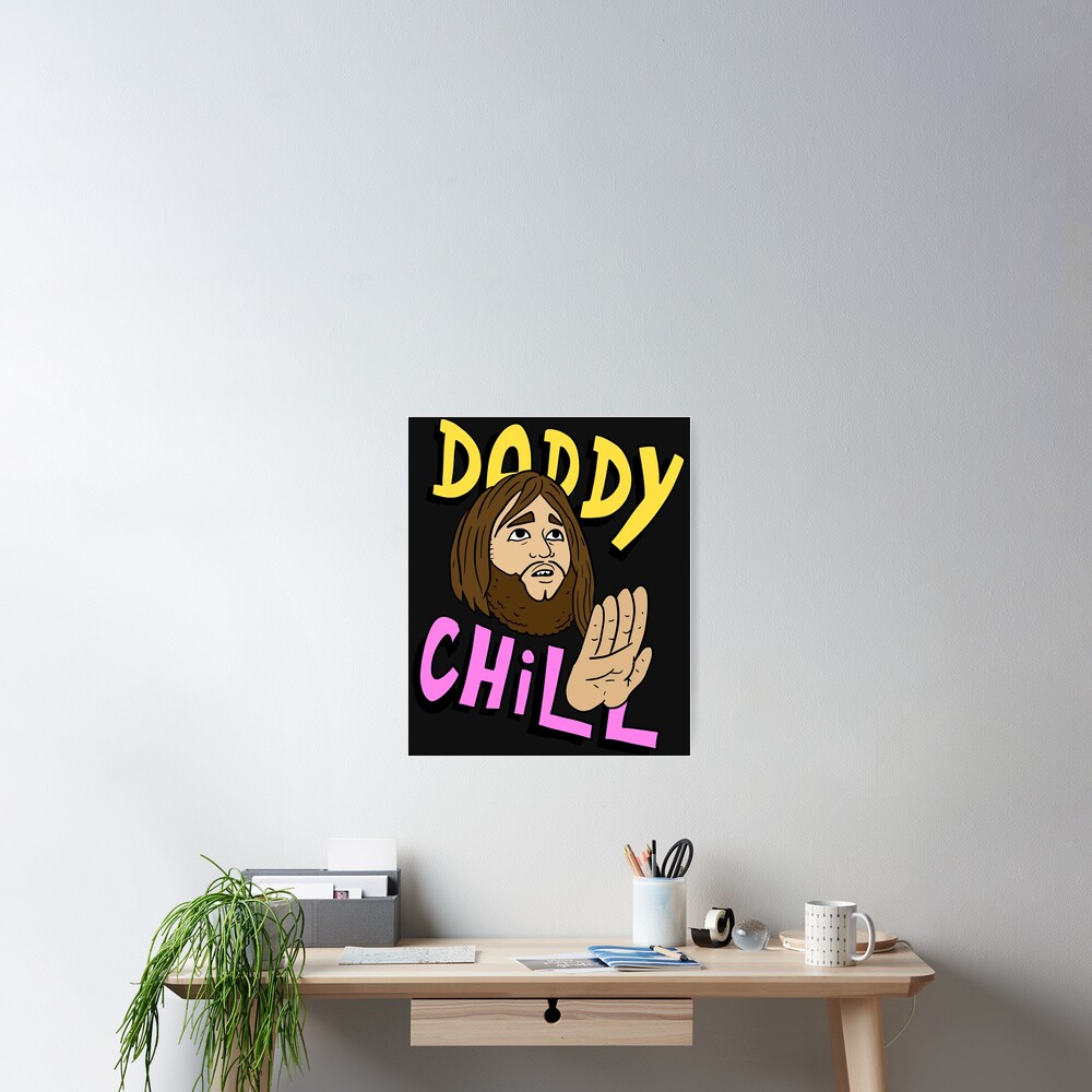 "Daddy chill, funny design" Poster for Sale by Pastusak1 | Redbubble