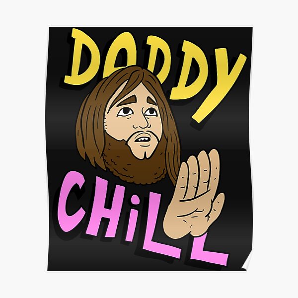"Daddy chill, funny design" Poster for Sale by Pastusak1 | Redbubble