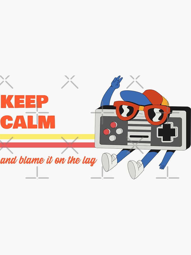 "Keep Calm And Blame It On The Lag - Gaming Quote" Sticker for Sale by ...