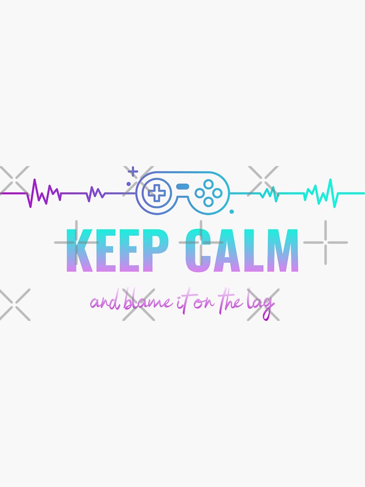 "Keep Calm And Blame It On The Lag - Gaming Quote" Sticker for Sale by ...