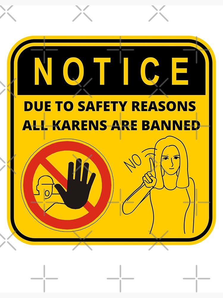 "Due to safety reasons all karens are banned! Karen safety sign" Art ...