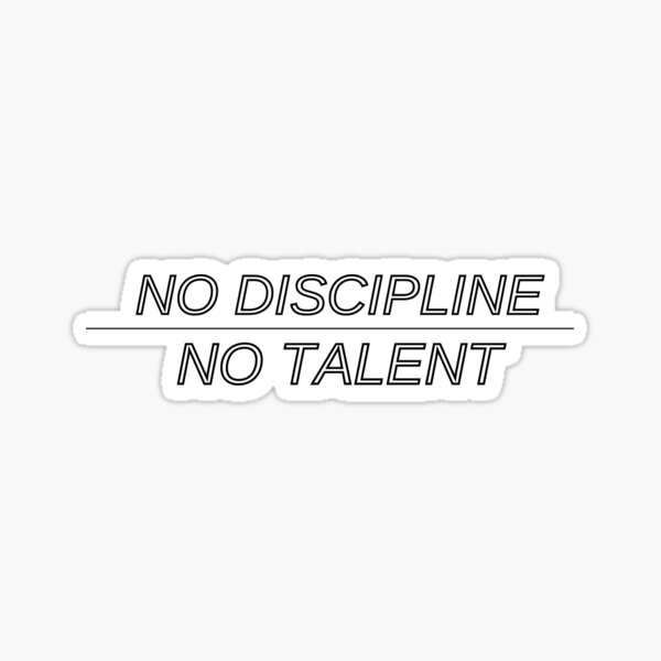 "NO DISCIPLINE , NO TALENT " Sticker by Nikolasandrei | Redbubble