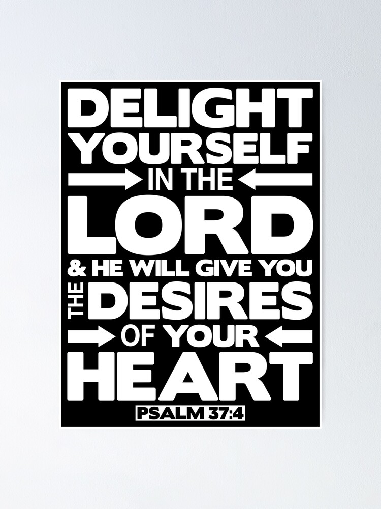 "Psalm 37:4 Delight yourself in the LORD" Poster for Sale by plushism ...