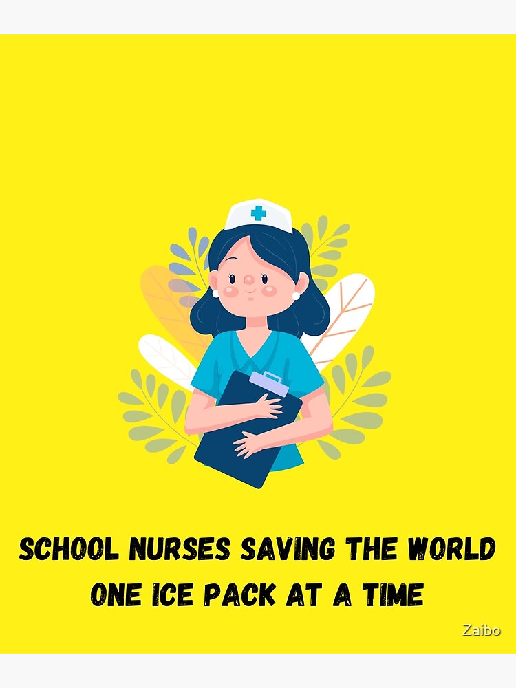 "school nurses saving the world one ice pack at a time" Poster by Zaibo ...