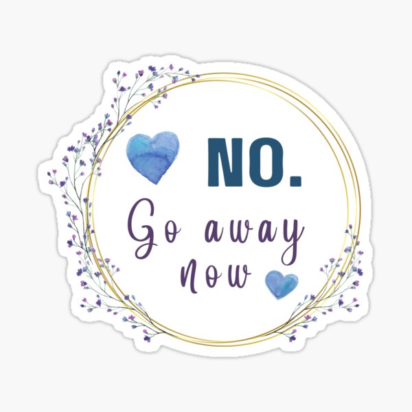 "No. Go away now - motivational quote" Sticker for Sale by mctoyama ...