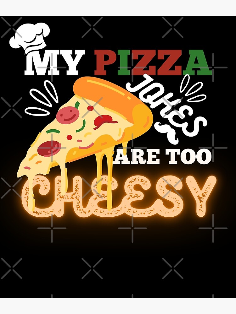 "My Pizza Jokes Are Too Cheesy | Dad Jokes Special Collection" Art ...