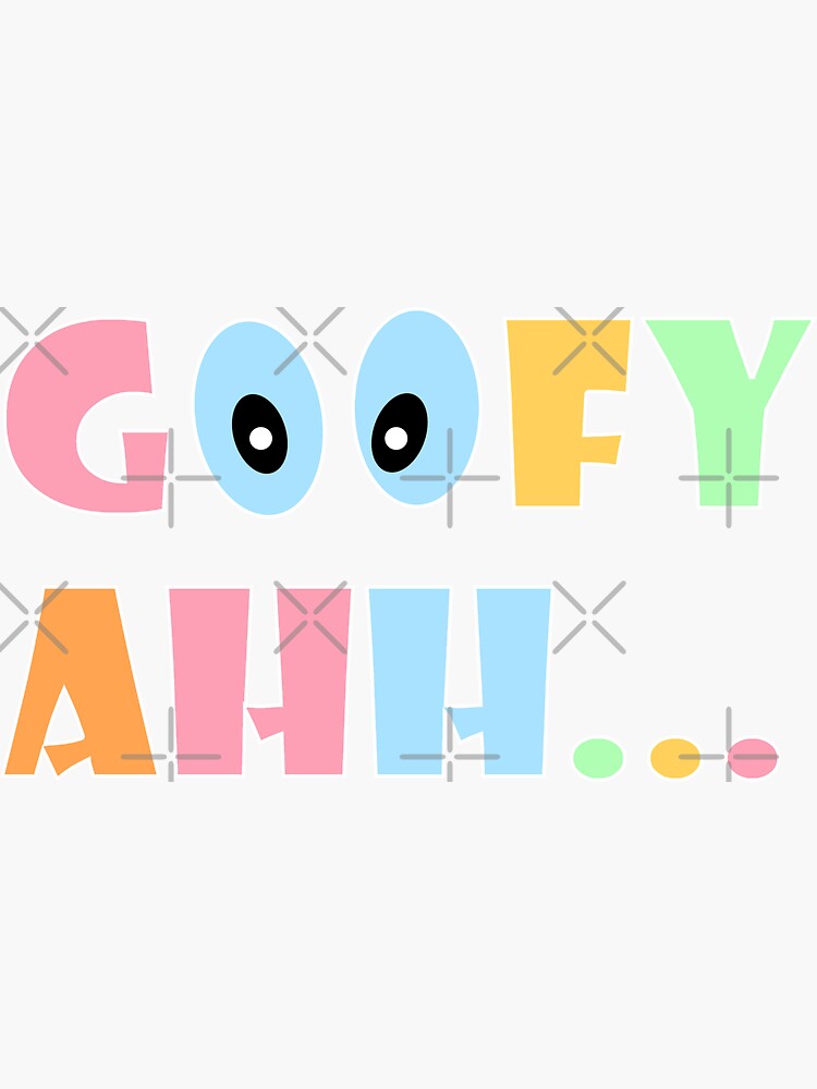 "GOOFY AHH..." Sticker for Sale by sednalafandy79 | Redbubble