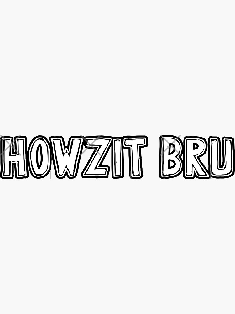 "Howzit Bru" Sticker for Sale by MarykeBotha | Redbubble
